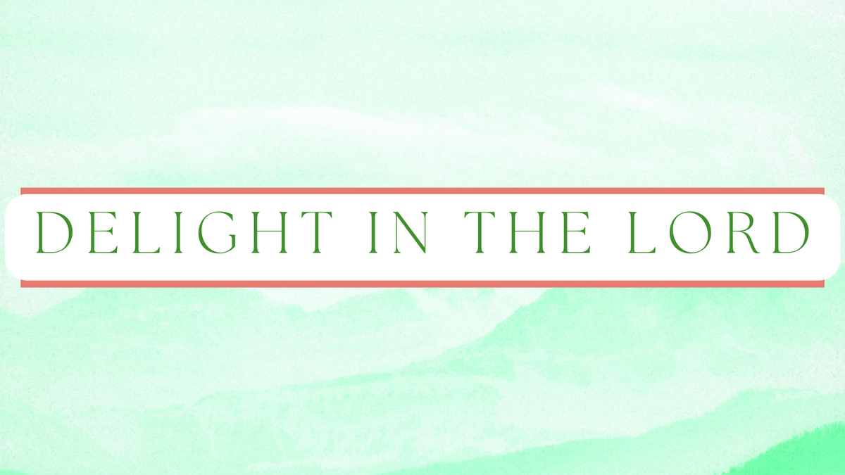 Delight - Youth Group Teaching Series about Delighting in the Lord ...